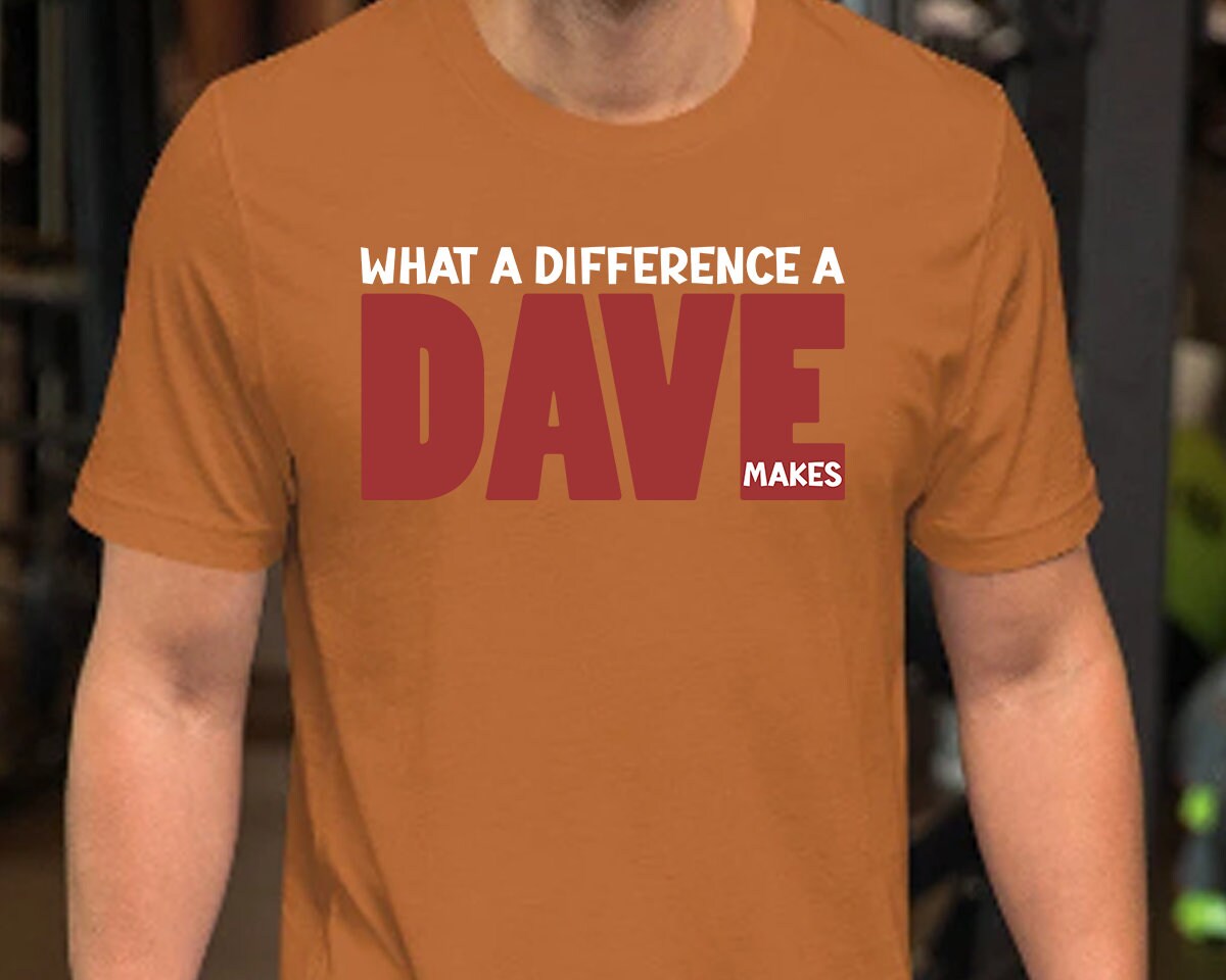 What A Difference A DAVE Makes Funny David Name Gift Men's T-shirt Tee ...