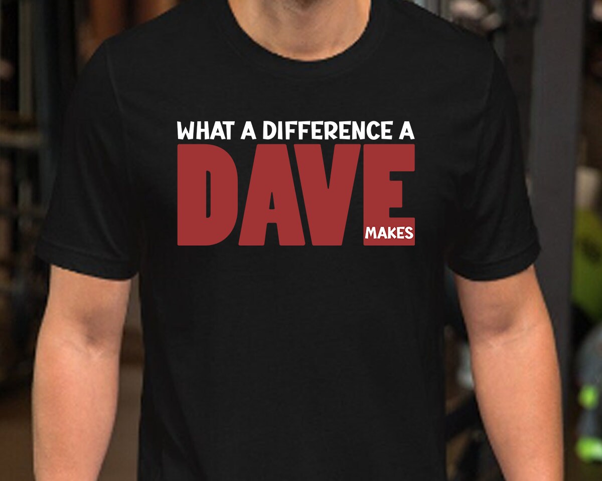 What A Difference A DAVE Makes Funny David Name Gift Men's T-shirt Tee ...