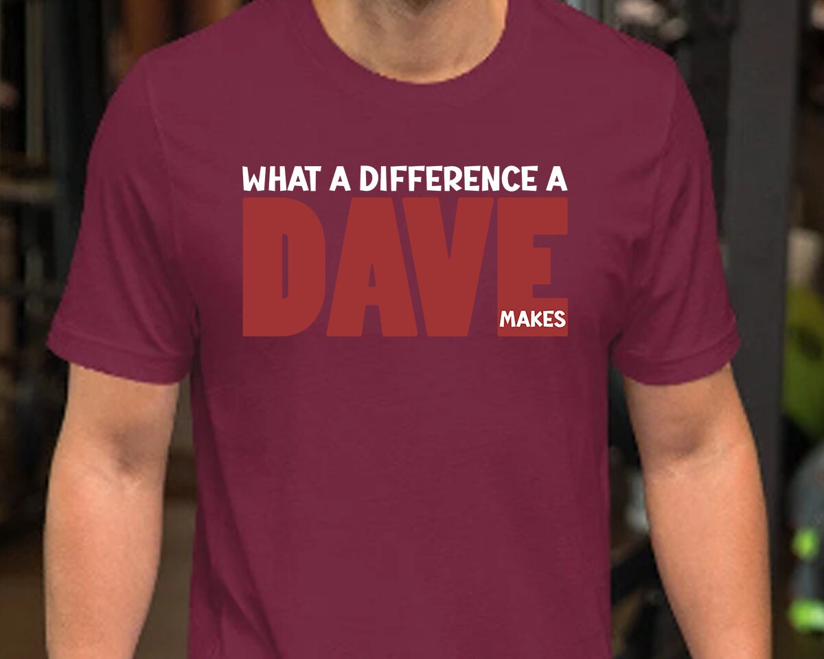 What A Difference A DAVE Makes Funny David Name Gift Men's T-shirt Tee ...