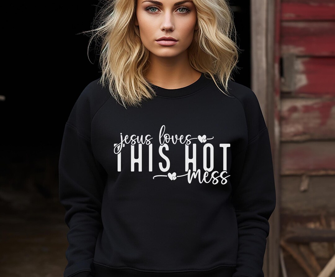 Jesus Loves This Hot Mess Sweatshirt: Christian Unisex Jumper - Etsy