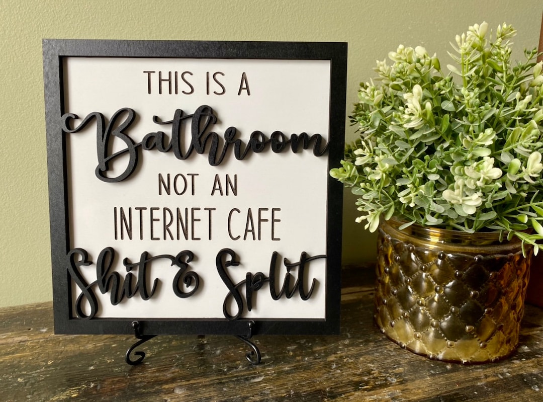 This is A Bathroom Not an Internet Cafe Shit and Split Funny Bathroom ...