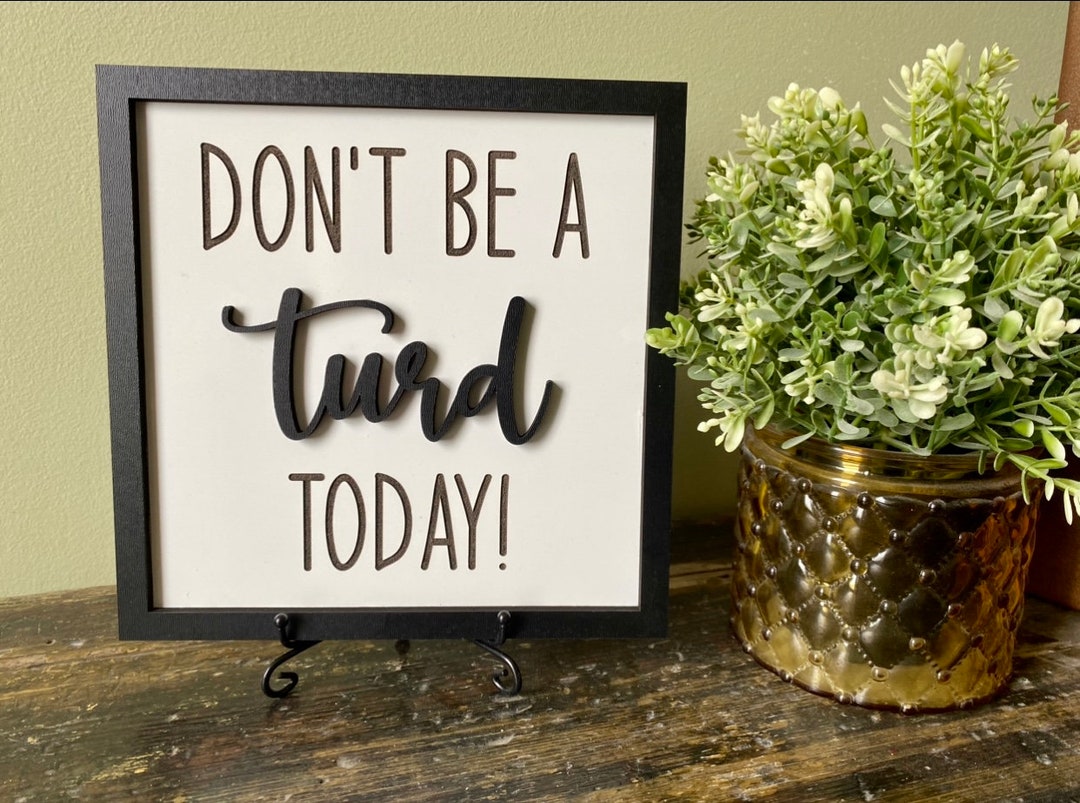 Don't Be A Turd Today Funny Wall Hanging Decor Sign - Etsy