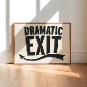 Dramatic Exit | Printed Direction Wall Art | A5 A4 A3 A2 500x700 A1 ...