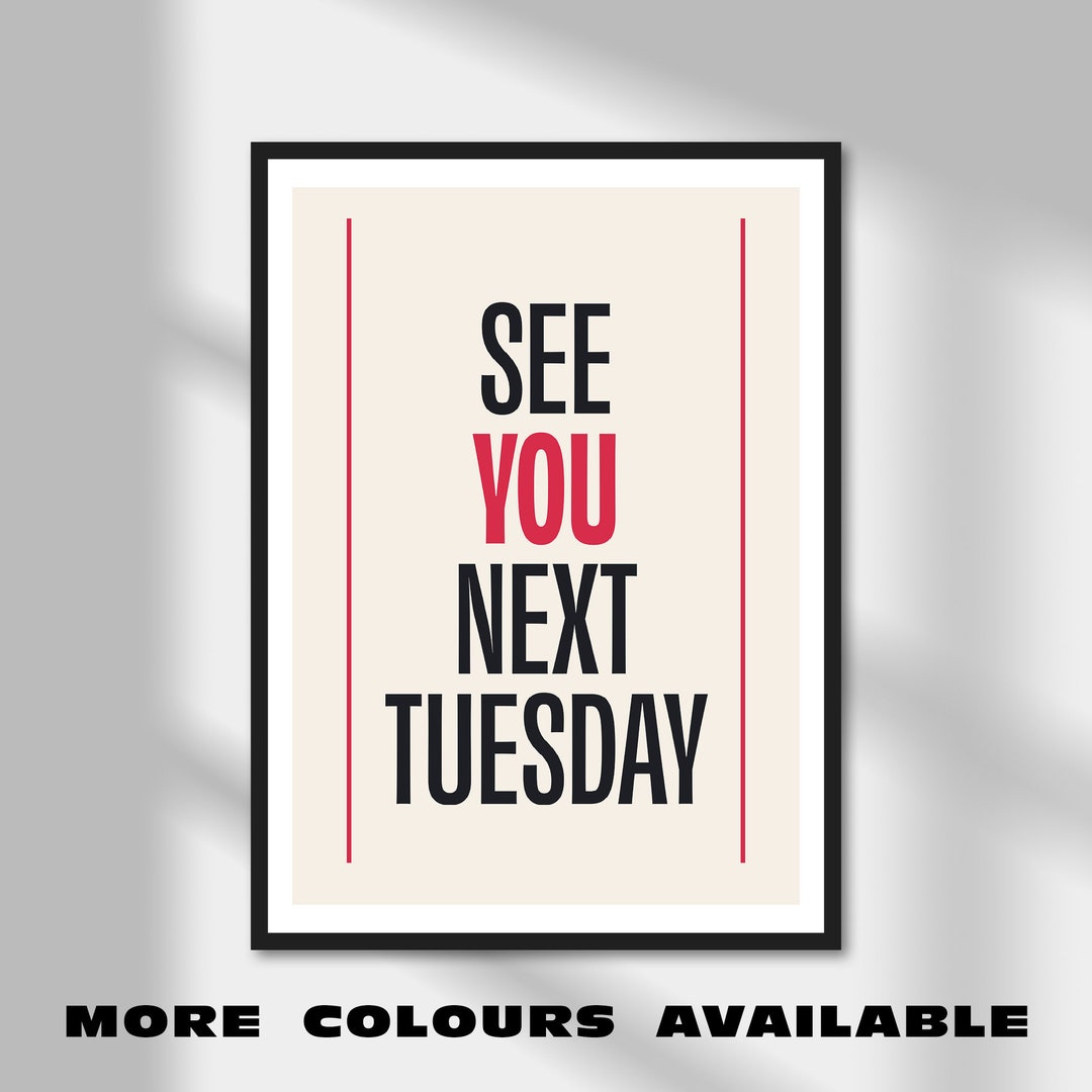 See You Next Tuesday | Printed Wall Art | Unframed Inspiring Quote ...
