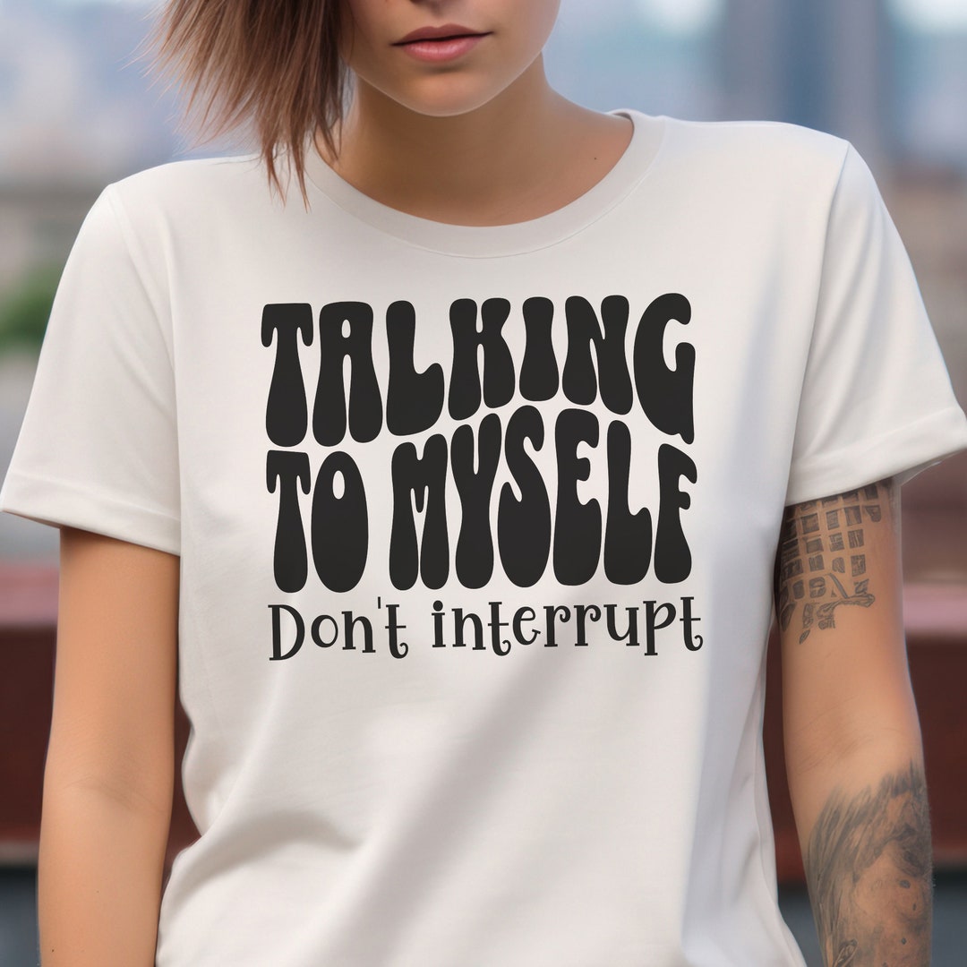 Insanity T-shirt I Talk to Myself for Expert Advice T Shirt for Self ...