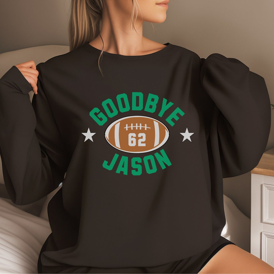Goodbye Jason Tribute Sweatshirt, Kelce Retirement, 62 Football, Philly ...