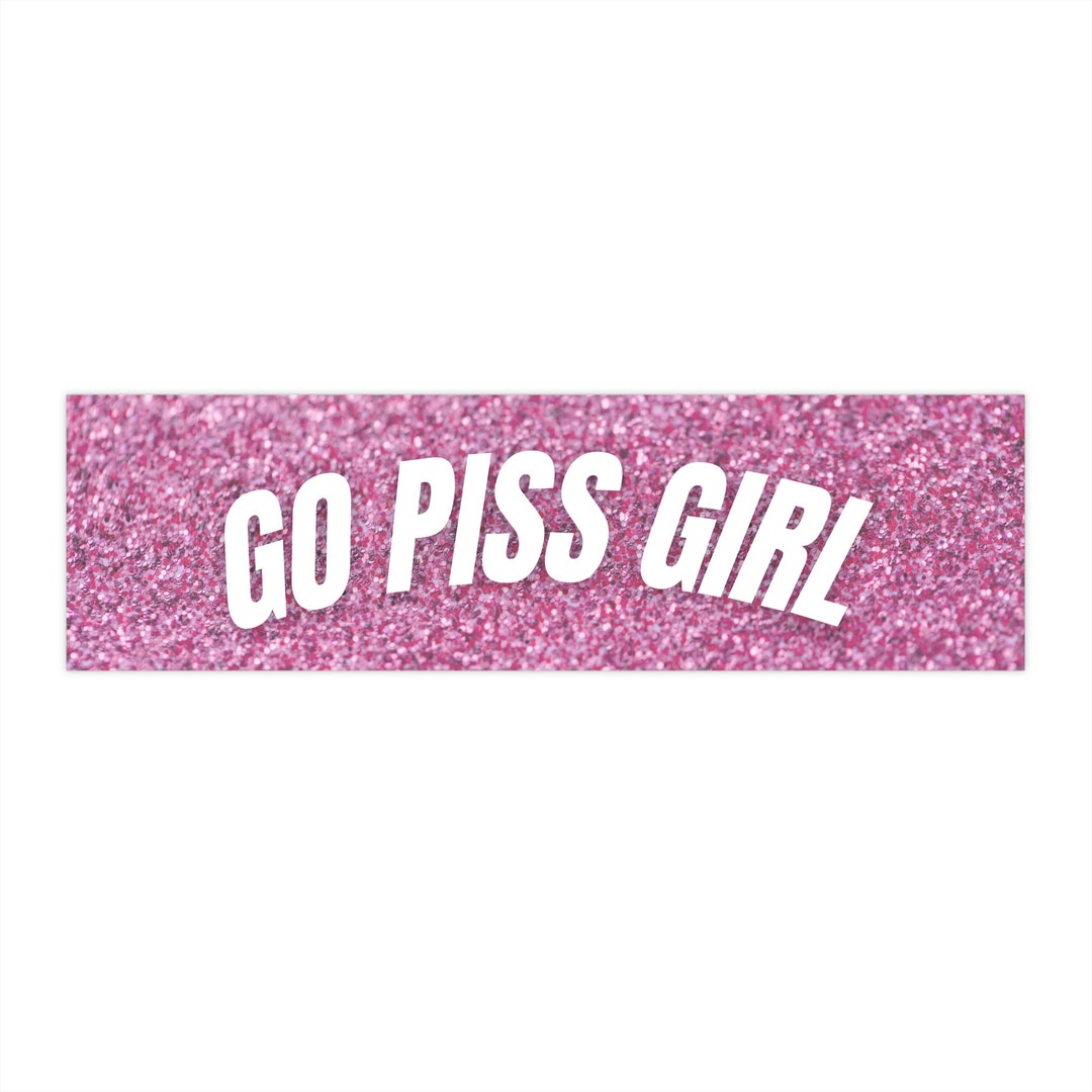Go Piss Girl Gossip Girl Meme Bumper Sticker Go Piss Girl Gossip Girl Merch Meme Merch Etsy