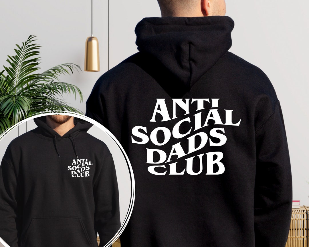 Anti Social Dads Club Sweatshirt and Hoodie Front and Back Print | Dada ...