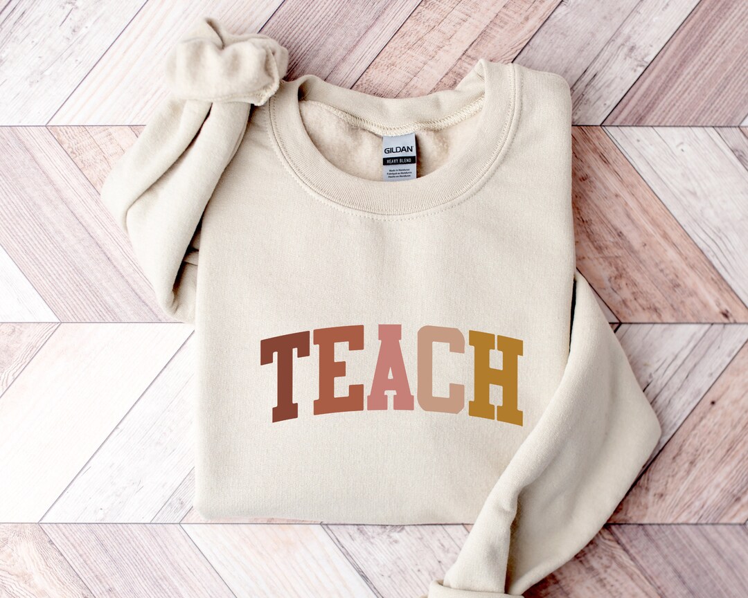 Teach Sweatshirt and Hoodie, Teacher Sweatshirt, Teacher Shirt, Teacher ...