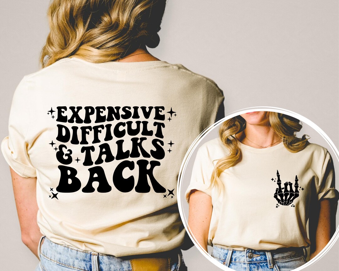 Expensive Difficult and Talks Back Sweatshirt and Hoodie Front and Back ...