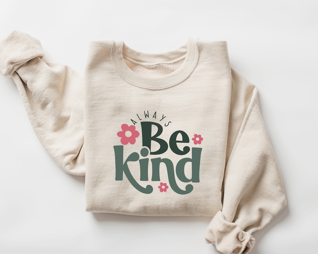 Always Be Kind Sweatshirt, Kindness Sweatshirt, Be Kind Sweatshirt ...