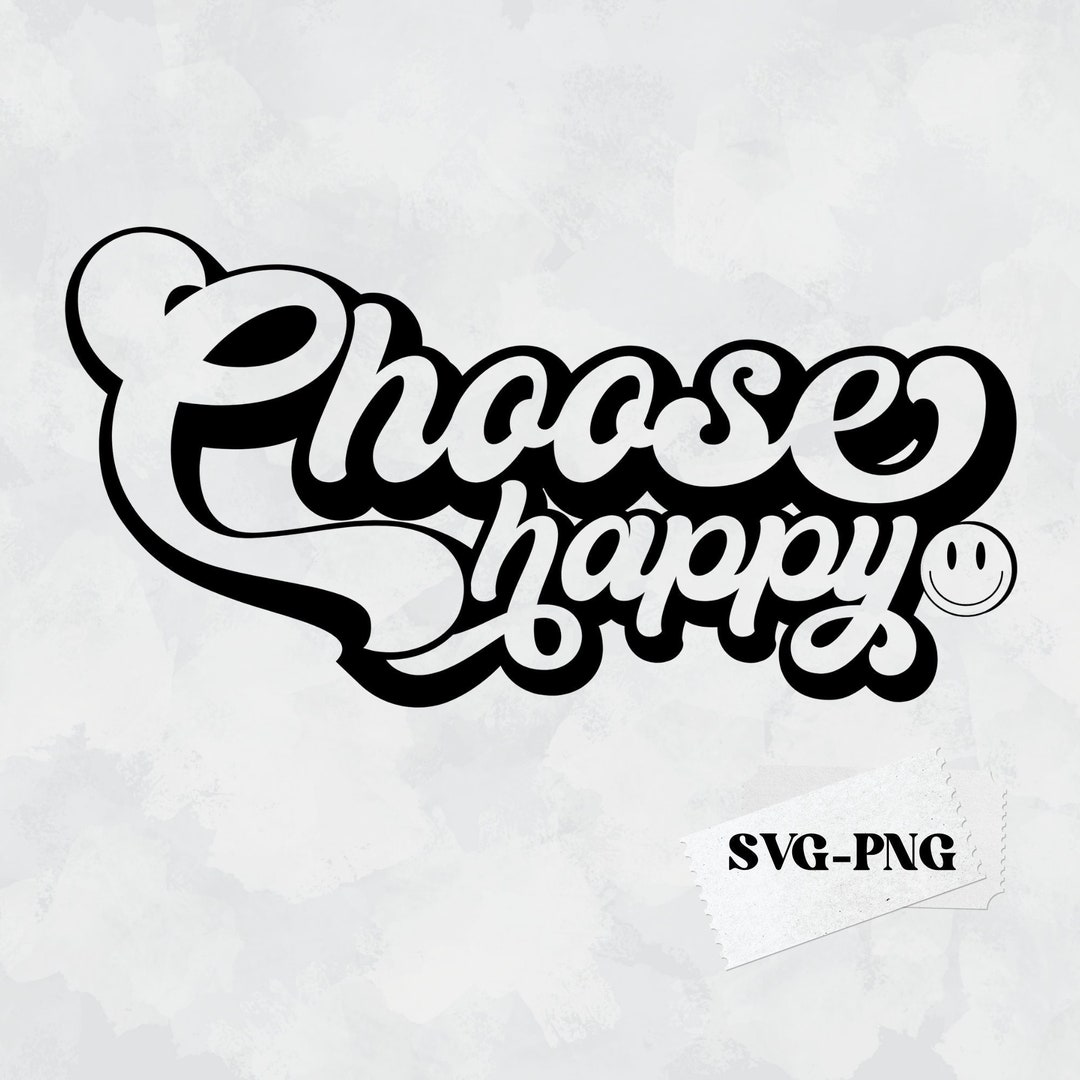 Choose Happy SVG PNG PDF, Happy Face Svg, Inspirational Svg, Positive ...