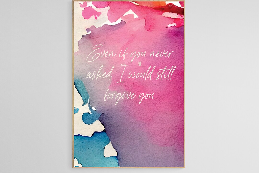 Even If You Never Asked Printable Poster Forgiveness Quote - Etsy