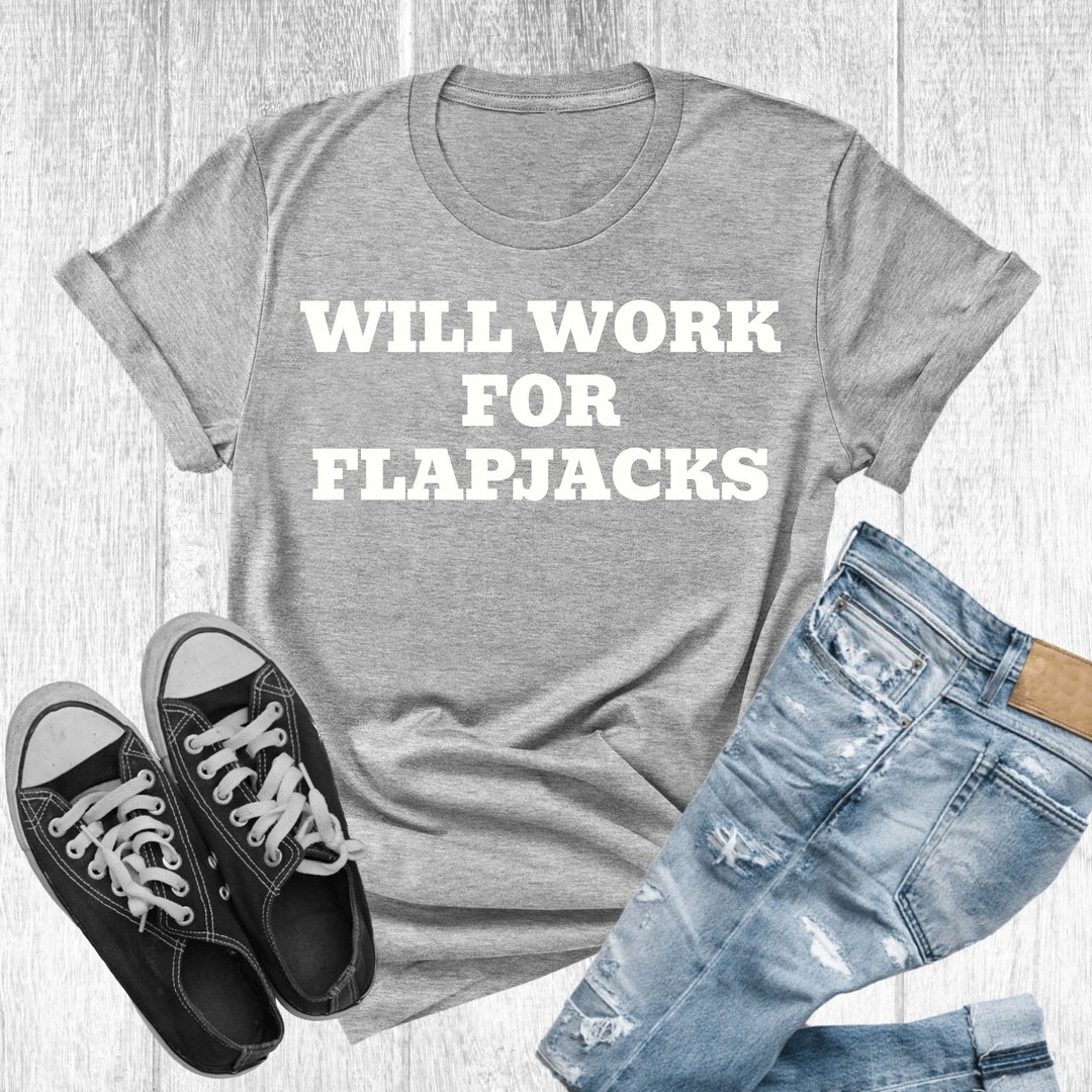 Will Work for Flapjacks Shirt, Pancake Lovers, Pancake Gift, Breakfast ...