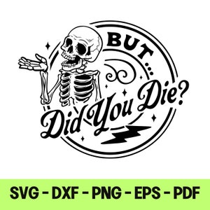 But...did You Die? SVG Skeleton Svg Funny Svg Humor Svg Cricut Cameo ...