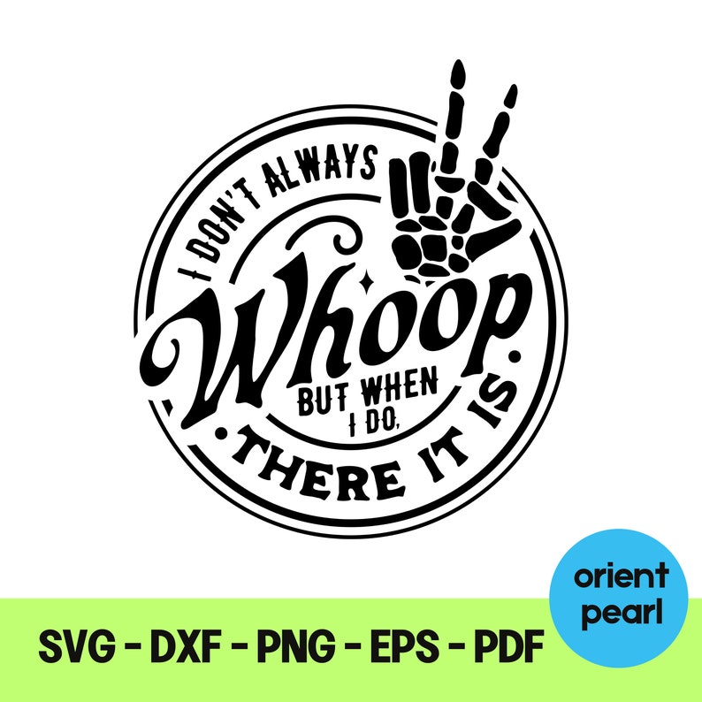 I Dont Always Whoop but When I Do, There It is SVG Smiley Svg Funny ...