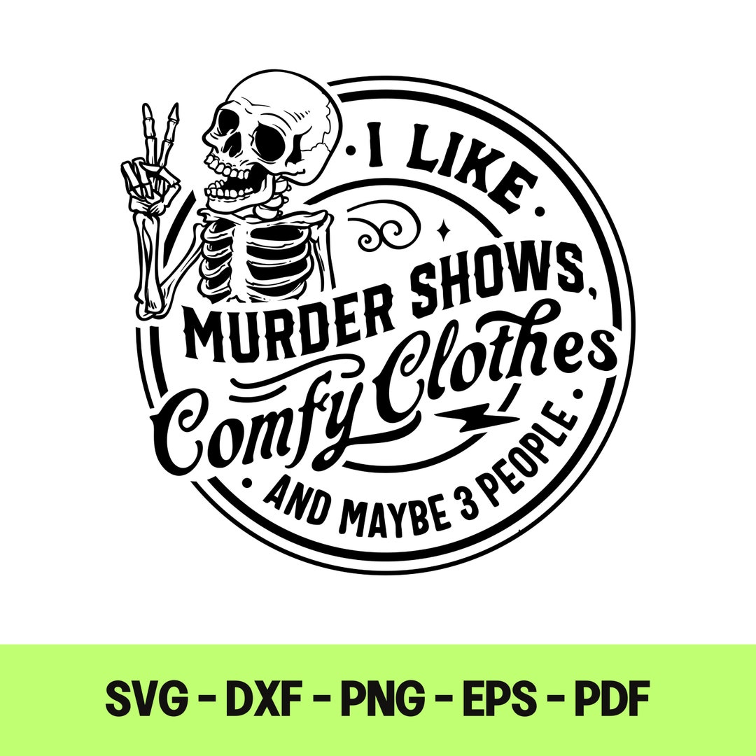 I Like Murder Shows Svg File Cricut Cut File Cameo Silhouette T-shirt ...