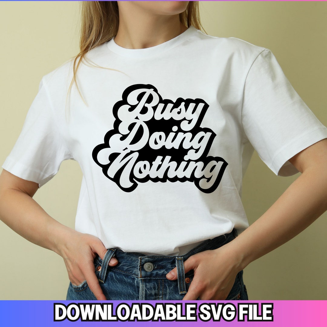 Funny Sarcastic Quote SVG File, Busy Doing Nothing, Sarcasm Svg File ...