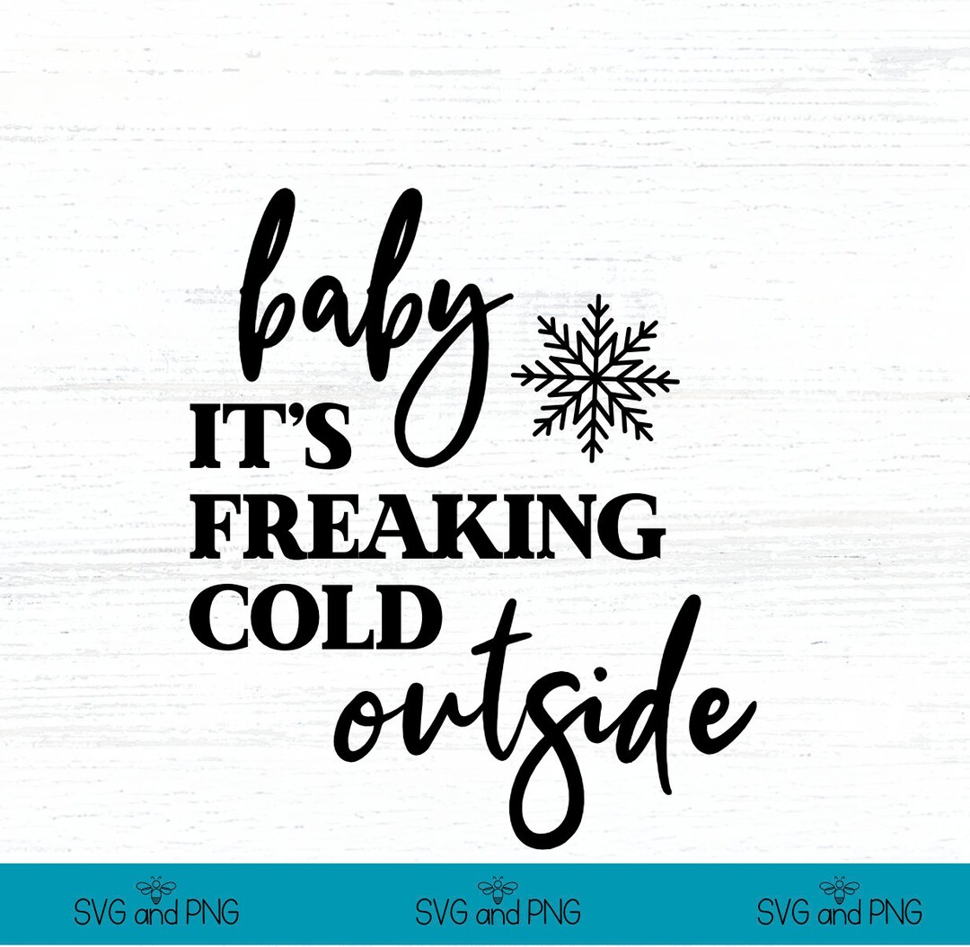 Baby It's Freaking Cold Outside .PNG .SVG File - Etsy