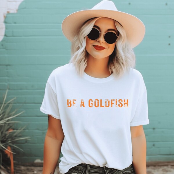 Be a Goldfish T Shirt - Etsy