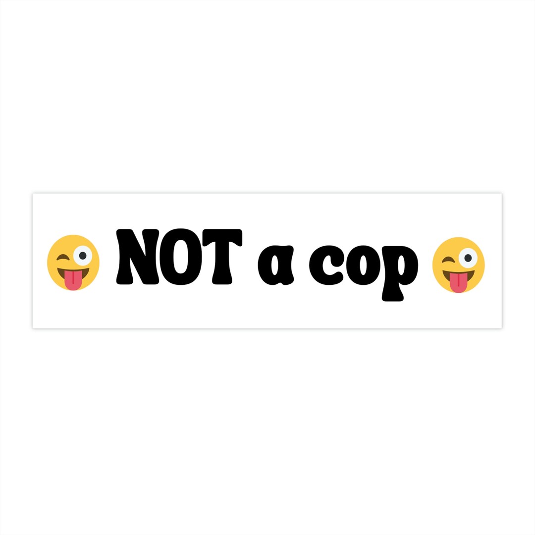 Bumper Sticker, NOT a Cop Bumper Sticker - Etsy