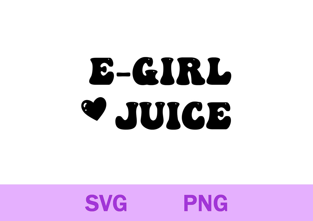 E Girl Juice Svg Png E Girl Svg Png E Girl Juice Clipart Etsy