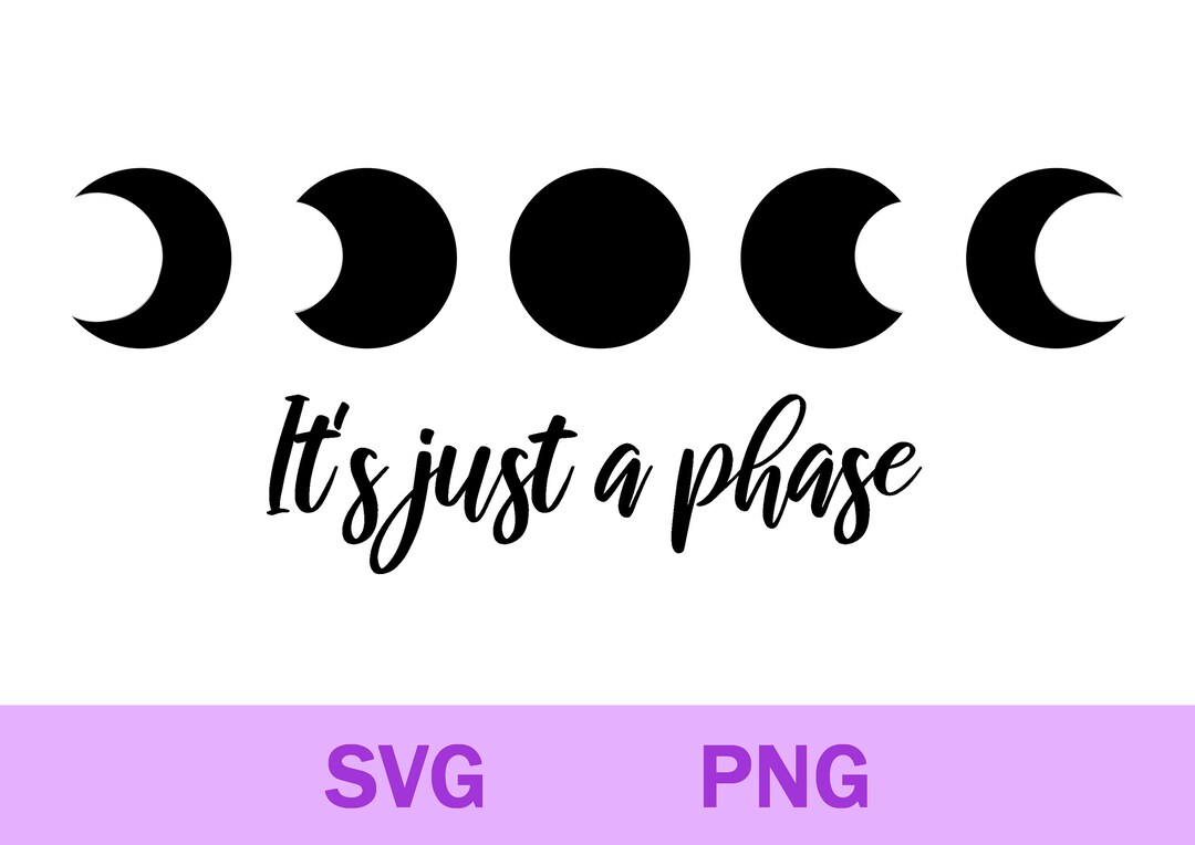 It's Just A Phase Svg Png Moon Phases Svg Png Just A - Etsy