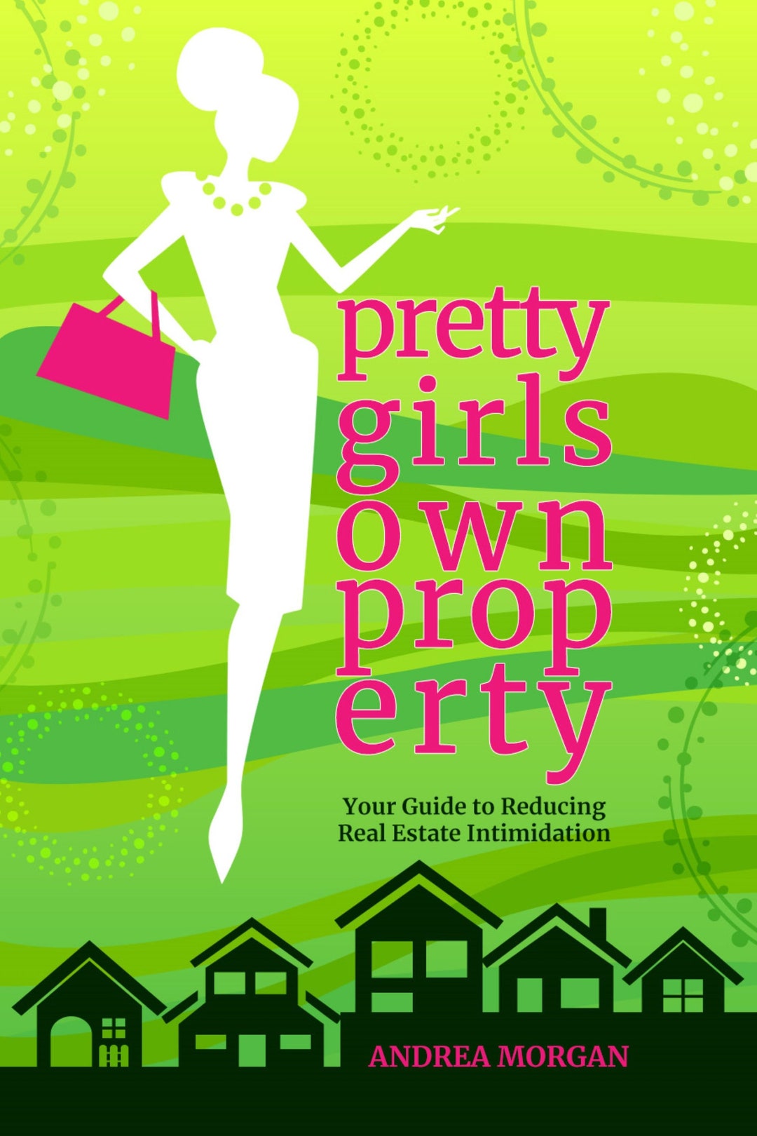 Pretty Girls Own Property: Your Guide to Reducing Real Estate ...