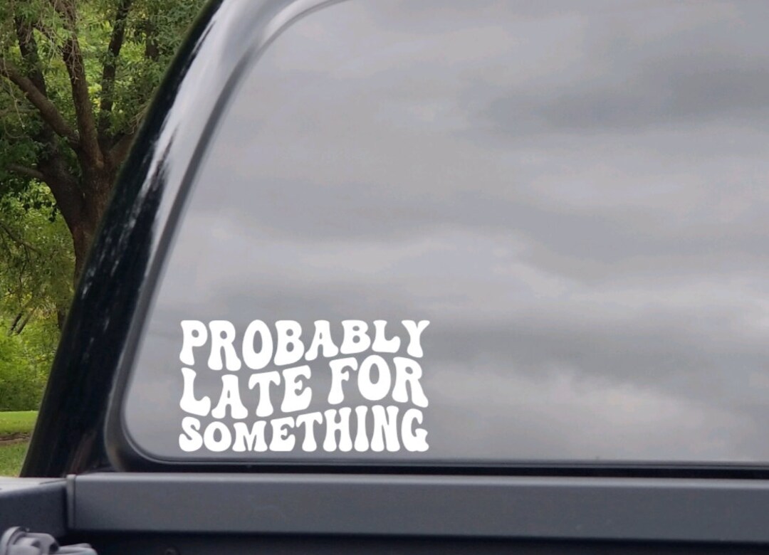Probably Late for Something Car Decal - Funny Car Decal - Cute Window ...