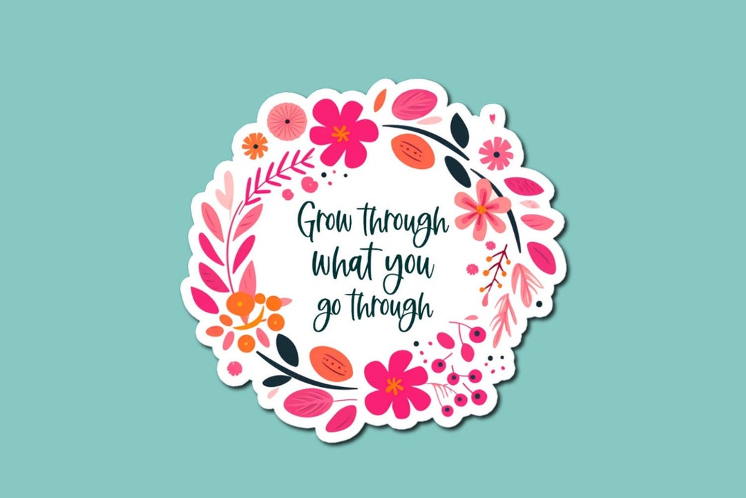 Grow Through What You Go Through Sticker, Positive Sticker, Mental ...