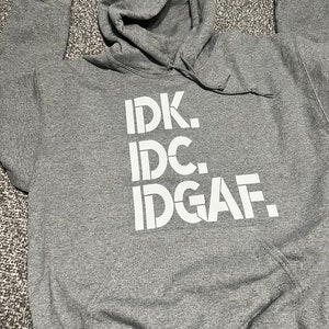 IDC IDK IDGAF Hoodie - Etsy