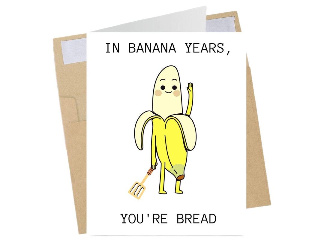 Funny Banana Birthday Card: Silly 'in Banana Years You're Bread ...