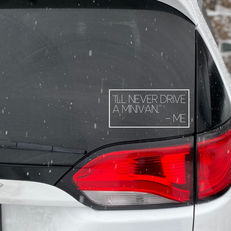 Ill Never Drive A Minivan Me Decal Sticker Vinyl Sticker for Car or Van ...