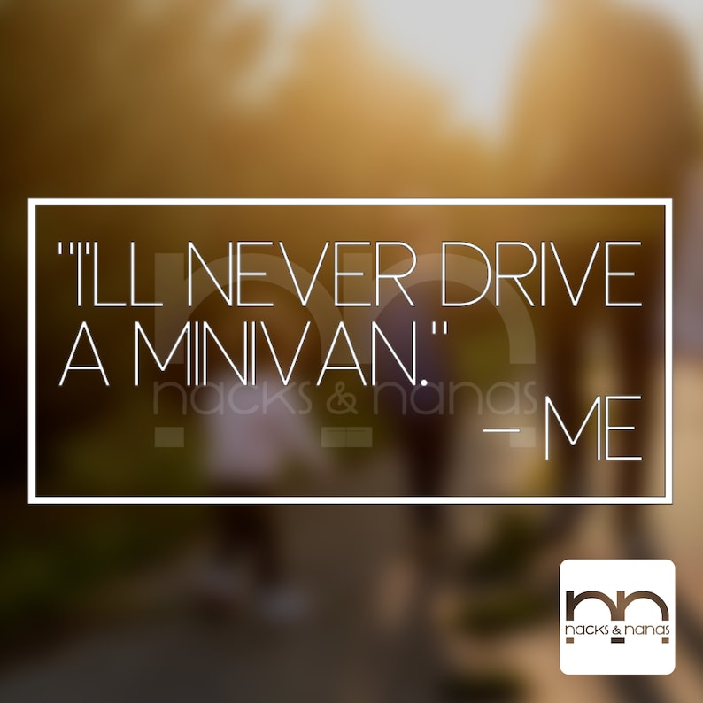 Ill Never Drive A Minivan Me Decal Sticker Vinyl Sticker for Car or Van ...