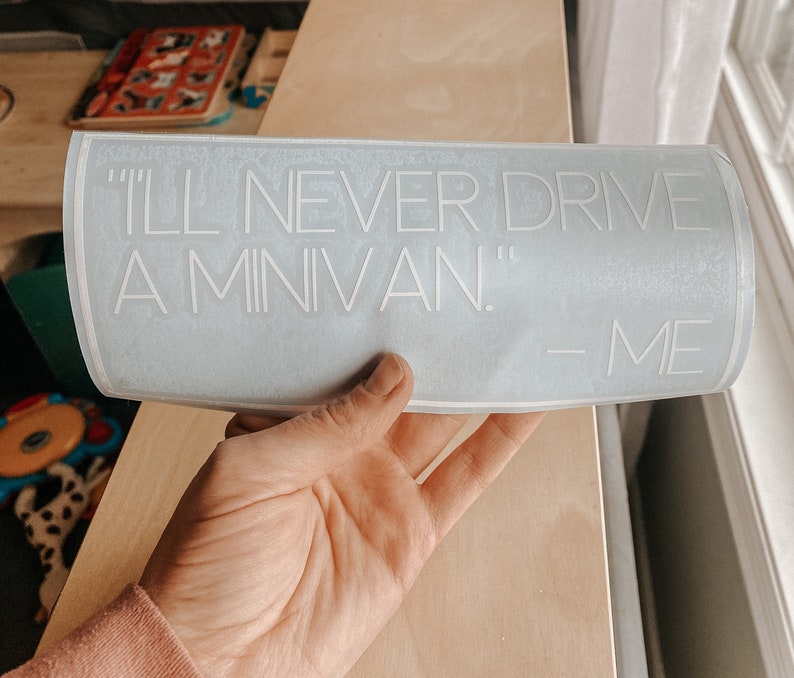 Ill Never Drive A Minivan Me Decal Sticker Vinyl Sticker for Car or Van ...