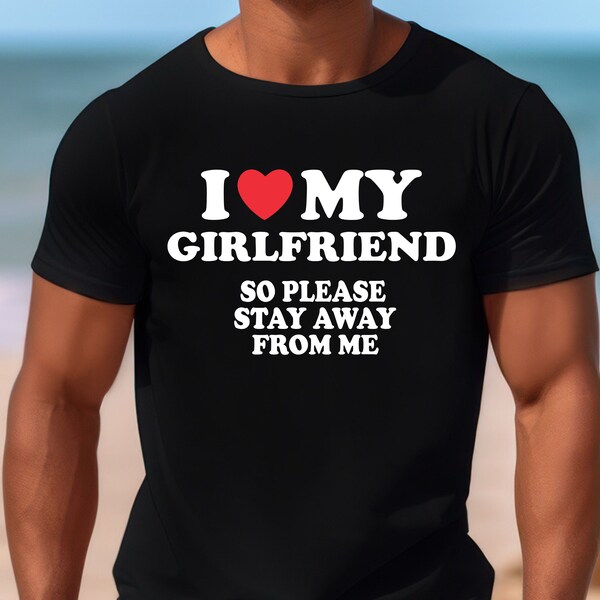 I Love My Girlfriend so Please Stay Away From Me - Etsy
