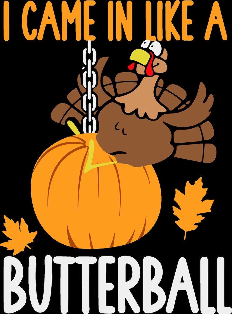 I Came in Like A Butterball Svg, Funny Thanksgiving Pumkinball Turkey ...