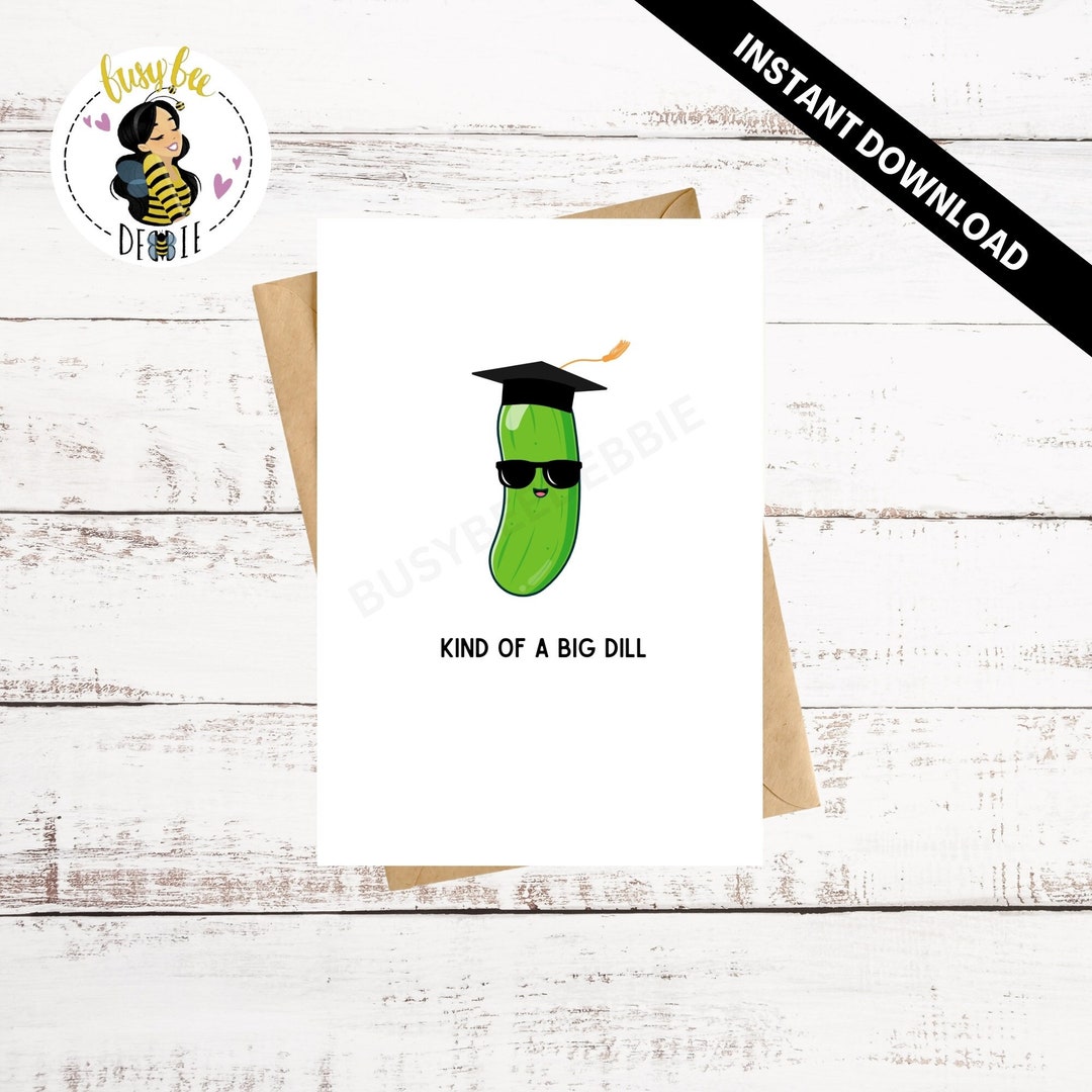 Kind of a Big Dill Funny Graduation Card Cool Cucumber Printable ...