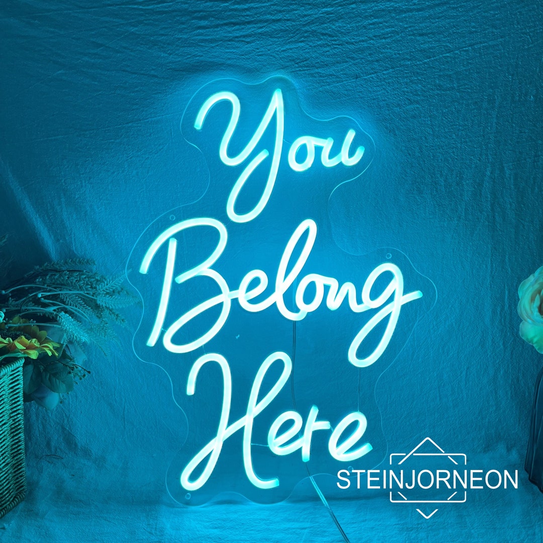 You Belong Here Neon Sign Custom Inspirational Quote LED Neon - Etsy