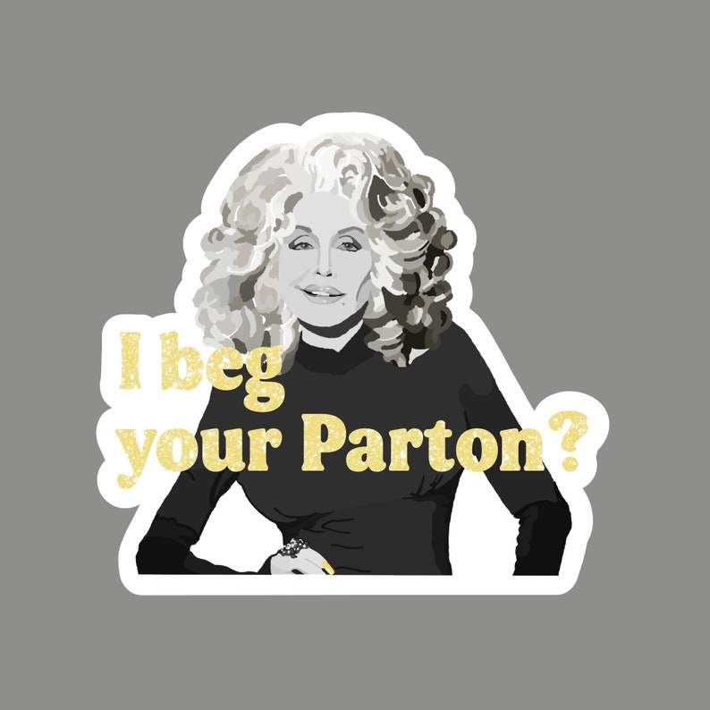 Dolly Parton Sticker I Beg Your Pardon Sticker Country Etsy