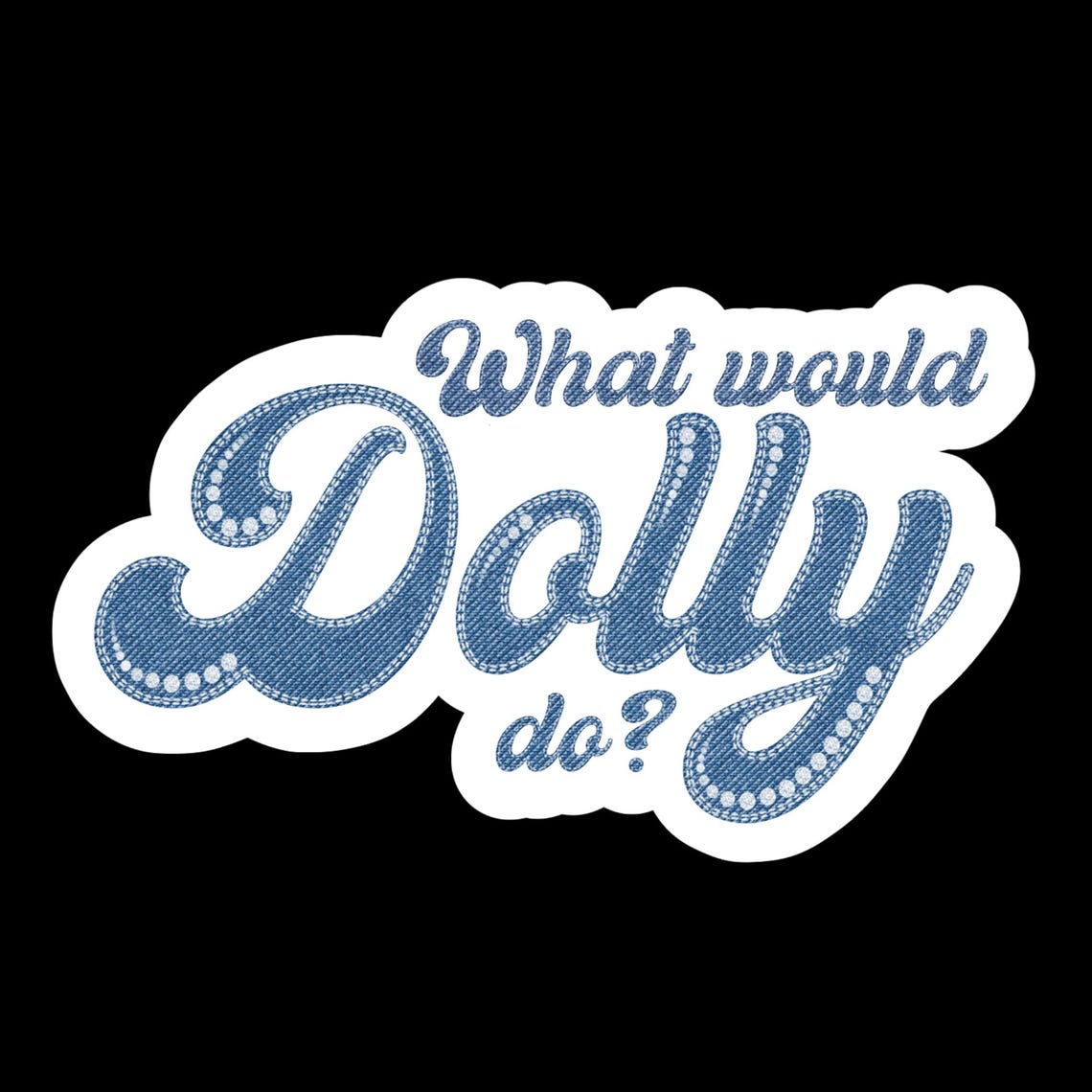What Would Dolly Do Sticker | Stickers | Stickers for Hydroflask ...