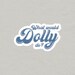 What Would Dolly Do Sticker Stickers Stickers for Hydroflask Laptop ...