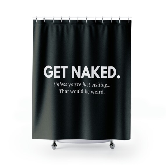 Get Naked. Unless You re Just Visiting Funny Shower Curtain Naked Shower Curtain Modern Shower Curtain Valentine Gift Boyfriend Gift Etsy