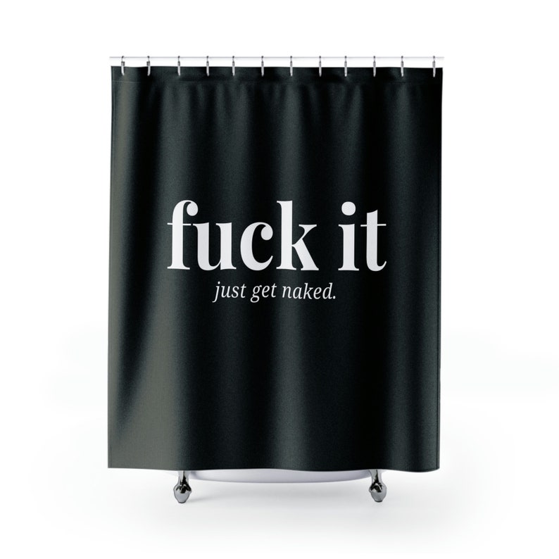 Fuck It Just Get Naked Funny, Funny Shower Curtain, Naked Shower ...