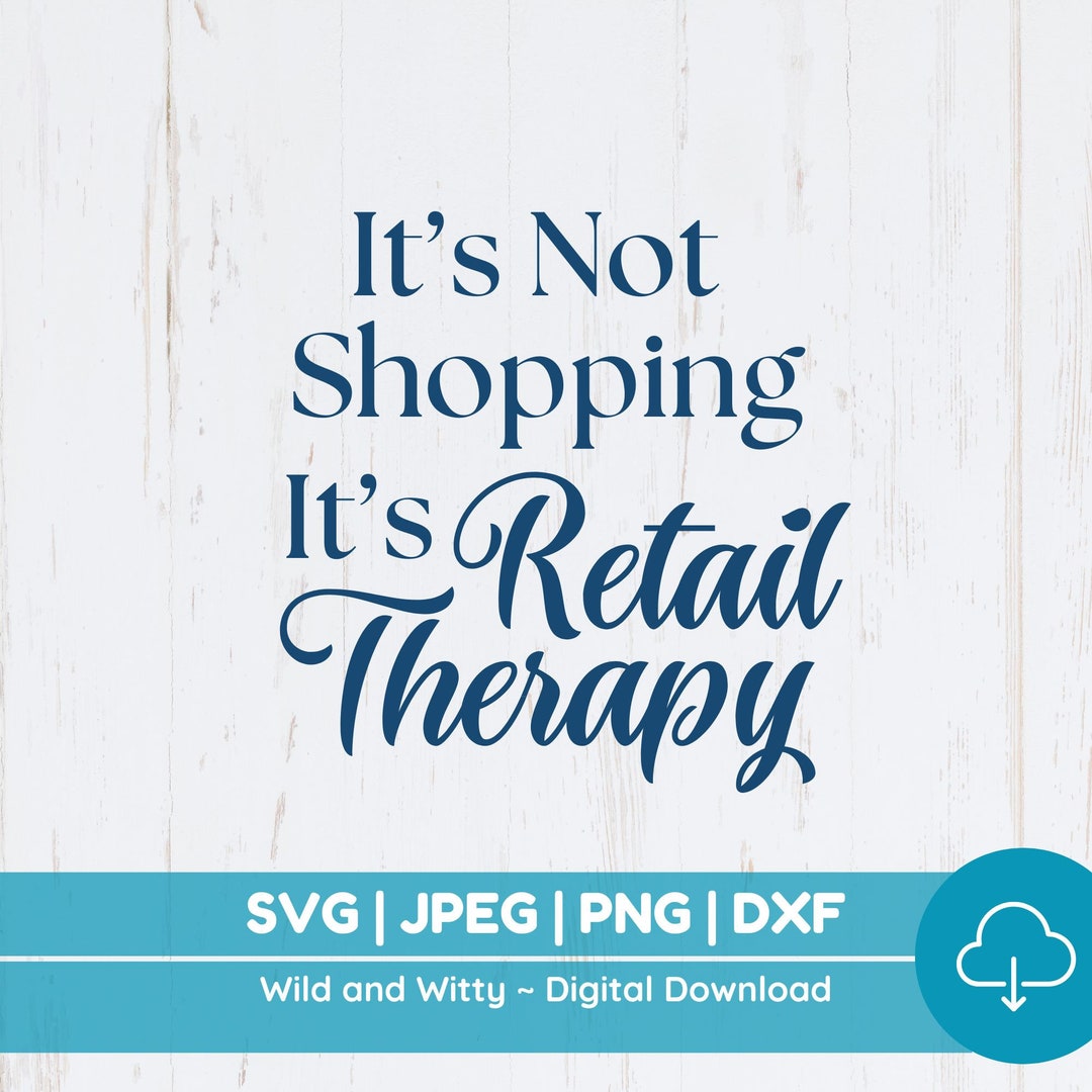 It's Not Shopping It's Retail Therapy SVG | Funny Shopping Quote SVG ...