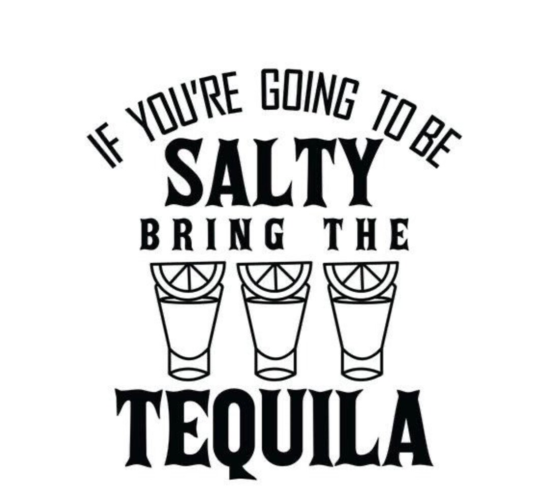 If You're Going to Be Salty Bring the Tequila SVG - Etsy