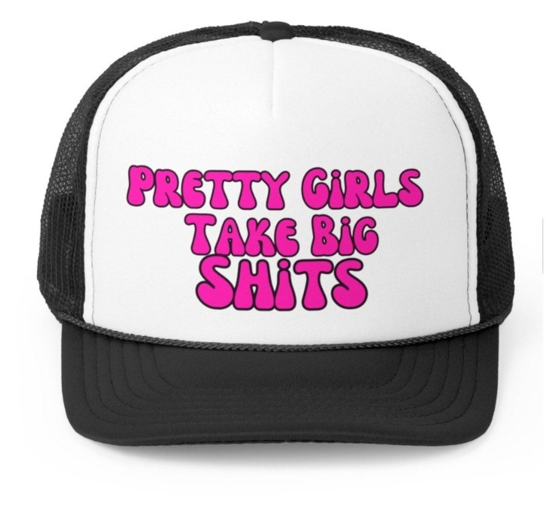 Pretty Girls Take Big Shits Funny Embarrassing Trucker Hat for Her - Etsy