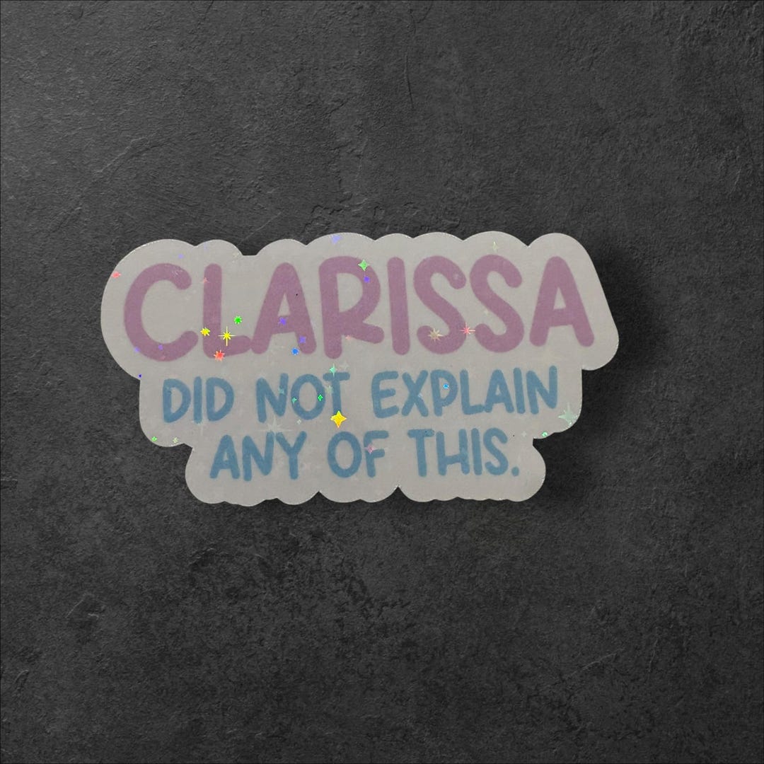 Clarissa 90's Sticker, Funny Holographic - Clarissa Did Not Explain Any ...
