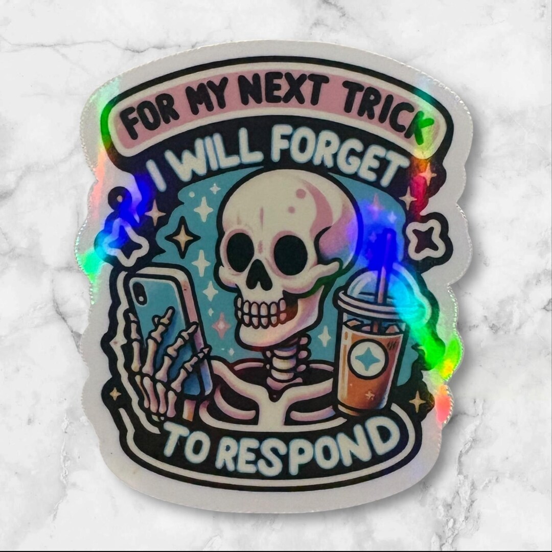Holographic Skeleton Sticker: "for My Next Trick, I Will Forget to ...