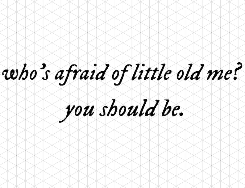 Who's Afraid of Little Old Me? You Should Be. SVG Download - Etsy